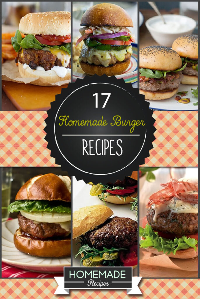 17 Homemade Burger Recipes - Homemade Recipes
